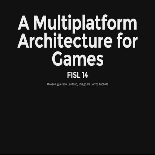 FISL14 - A Multiplatform Architecture for Games | PPT