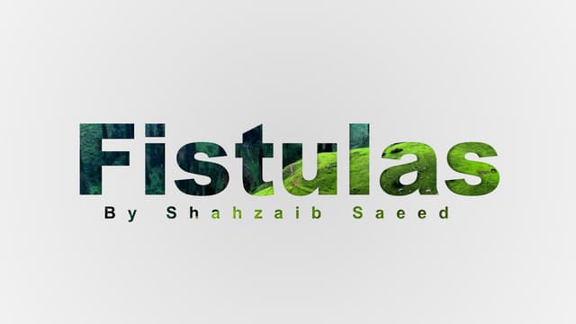 Fistulas presented by Shahzaib Saeed.pptx Fistulas presented by Shahzaib Saeed.pptx
