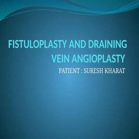 FISTULOPLASTY AND DRAINING VEIN ANGIOPLASTY SURESH KHARAT.pptx