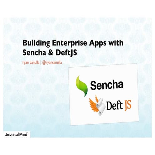 Building Enterprise Apps with Sencha ExtJS/Touch & DeftJS | PPT