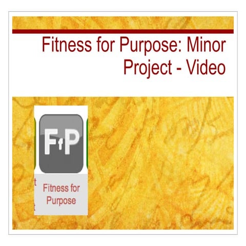 Fitness for purpose minor project - video | PPTX | Video Production | Content Production