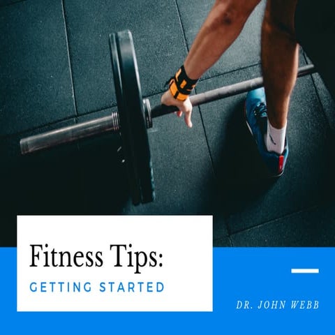Dr. John Webb with Fitness Tips: Getting Started | PDF