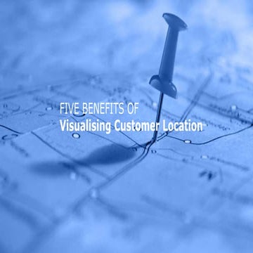 Five benefits of visualising customer location | PPTX