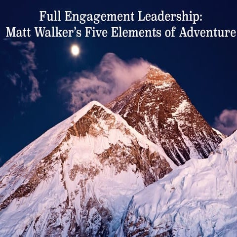 Full Engagement Leadership: Matt Walker's Five Elements of Adventure | PDF