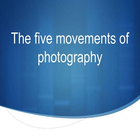 Five movements of photography | PPTX