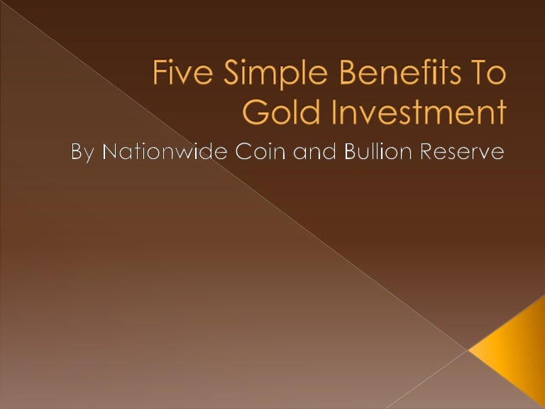 Five Simple Benefits To Gold Investment