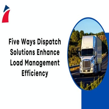 Five Ways Dispatch Solutions Enhance Load Management Efficiency | PDF