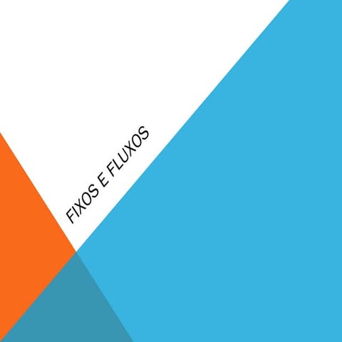 Fixos e fluxos | PPT