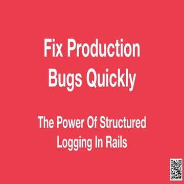 Fix Production Bugs Quickly The Power Of Structured Logging In Ruby On Rails Warsaw Ruby 