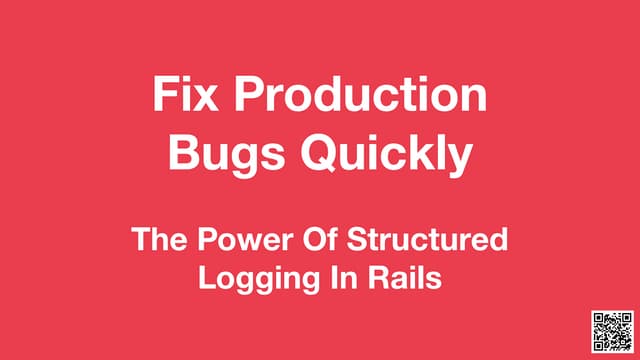 Fix Production Bugs Quickly The Power Of Structured Logging In Ruby On Rails Warsaw Ruby