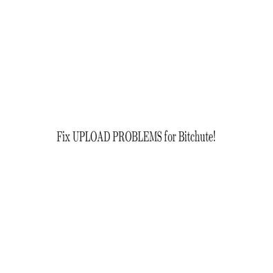 Fix UPLOAD PROBLEMS for Bitchute! | PPT
