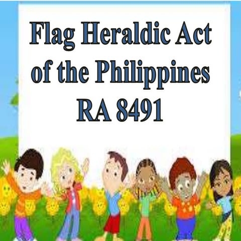 Flag heraldic act of the Philippines RA 8491 | PPTX