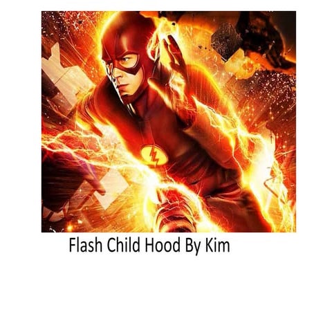 Flash child hood by kim | PPTX