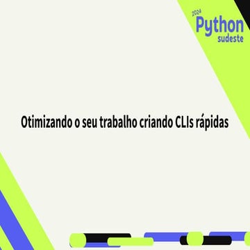 FlashTalk Python Sudeste - Otimizando o seu trabalho criando CLIs ...