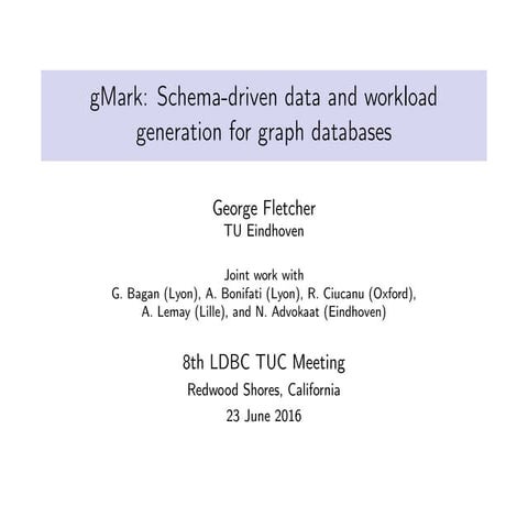 8th TUC Meeting – George Fletcher (TU Eindhoven), gMark: Schema-driven ...