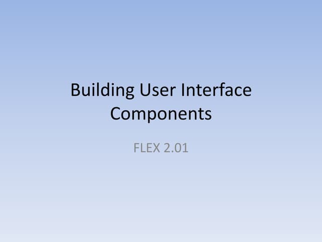 Flex Building User Interface Components | PPT Flex Building User Interface Components | PPT