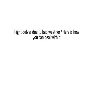 Flight delays due to bad weather Here is how you can deal with it | PPTX