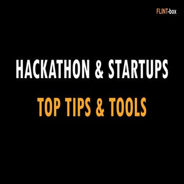 Hackathon and Startup Top Tips and Tools | PPT