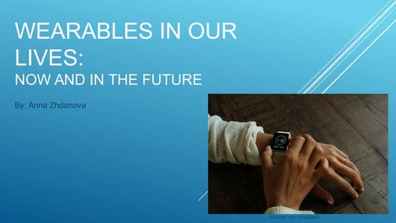 Understanding How Wearable Technology is Changing the Way We Live Daily | PDF
