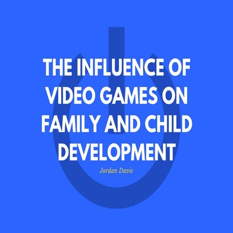 The Influence of Video Games on Family and Child Development | PPT