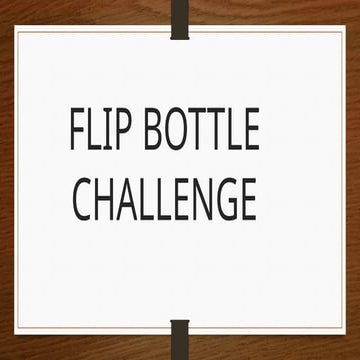 FLIP BOTTLE CHALLENGE item for educational purposes.pptx