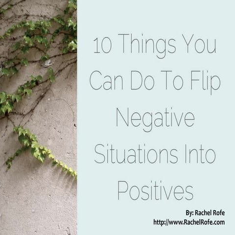 10 things you can do to flip negative situations into positives | PPTX