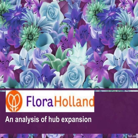 ROYAL FLORAHOLLAND_ THE DUTCH FLORICULTURE SUPPLY CHAIN | PPTX