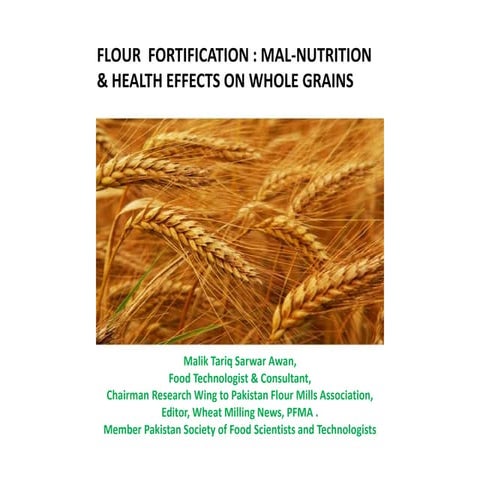 Flour fortification:malnutrition and health effects of whole grains | PPTX