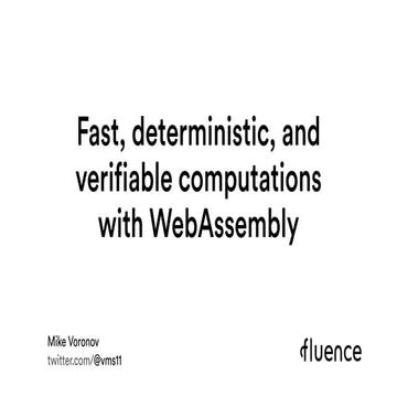 Fast Deterministic And Verifiable Computations With Webassembly Ppt