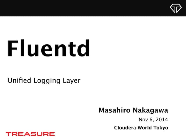 Fluentd Unified Logging Layer At Cwt2014 Ppt 4997