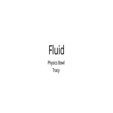 Fluid ppt for physics bowl - tracy .pptx