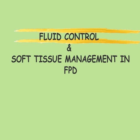 Fluid control & soft tissue management in FPD.pptx