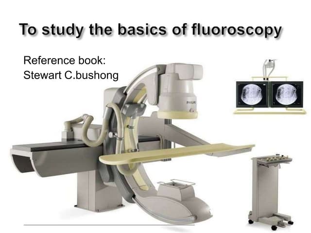 Basic Fluoroscopy: Principles, Components, and Clinical Applications | PDF