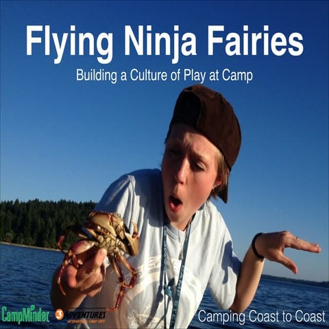 Flying Ninja Fairies... Building a Culture of Play at Camp | PDF
