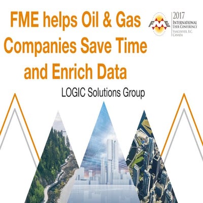 FME Helps Oil & Gas Companies Save Time and Enrich Data | PPT