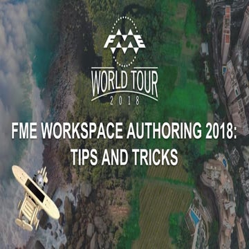 FME Workspace Authoring 2018: Tips and Tricks | PPT