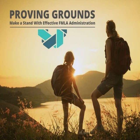 Proving Grounds: Answer the Call with Effective FMLA Administration | PPT