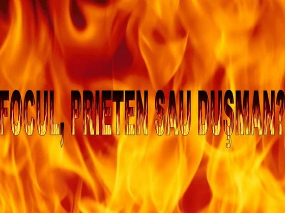 Dezv pers focul-prieten-sau-dusman | PPT
