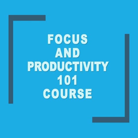 Focus and Productivity 101 Course | PPTX | Career Advice | Careers