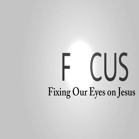 Focus, fixing our eyes on Jesus | PPTX