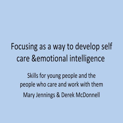 Focusing as a way to develop self care and emotional intelligence, Mary ...