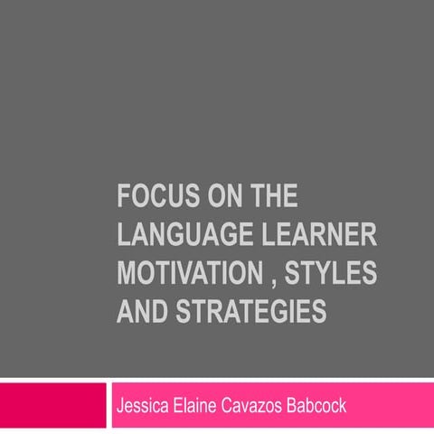 Focus on the language learner motivation , styles | PPTX