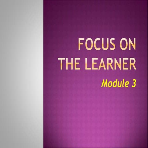 Focus on the learner module 3 | PPTX