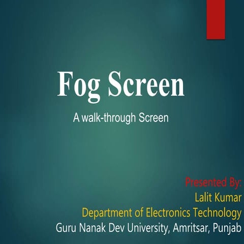 Fog display (New Era of Walk able and unbreakable screens) | PPTX