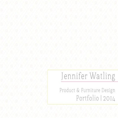 Jennifer Watling - Product & Furniture Design Portfolio | 2014 | PPT