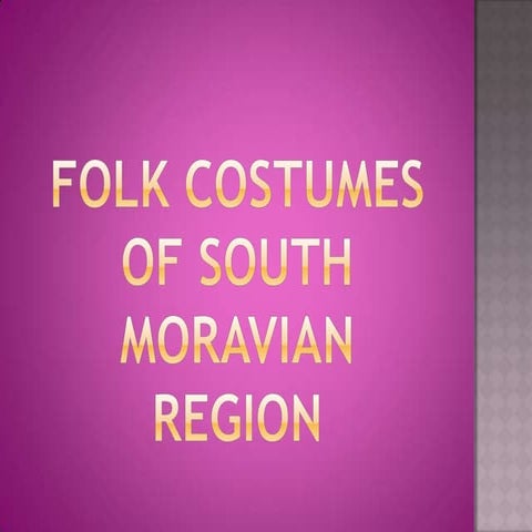 Folk costumes of south moravian region | PPTX