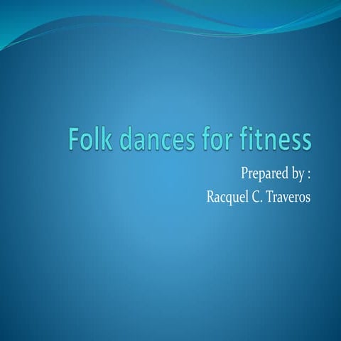 Folk dances for fitness may 12,2020 | PPTX
