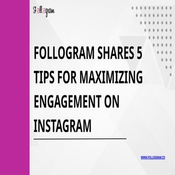 Follogram Shares 5 tips for Maximizing Engagement on Instagram.pptx