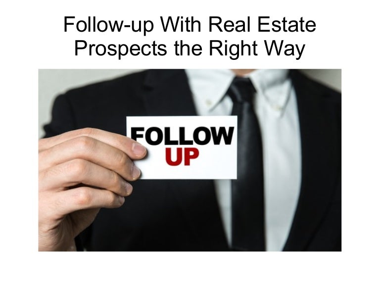 Follow-up With Real Estate Prospects the Right Way Follow-up With Real Estate Prospects the Right Way