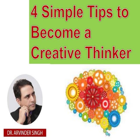 Follow these 4 simple tips to become a creative thinker | PPT